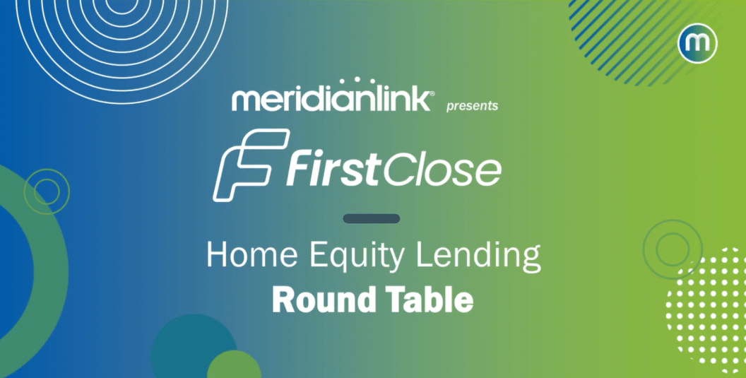 MeridianLink & FirstClose: Discussion on Home Equity Lending